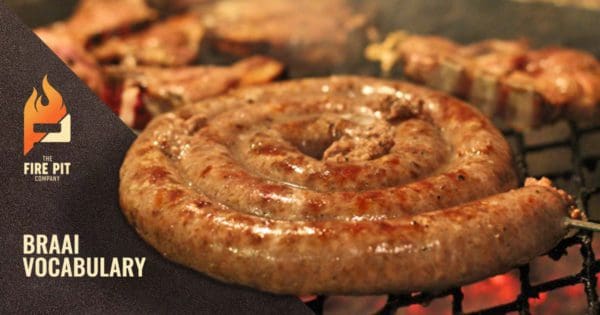 Know Your Braai Vocabulary - The Fire Pit Company